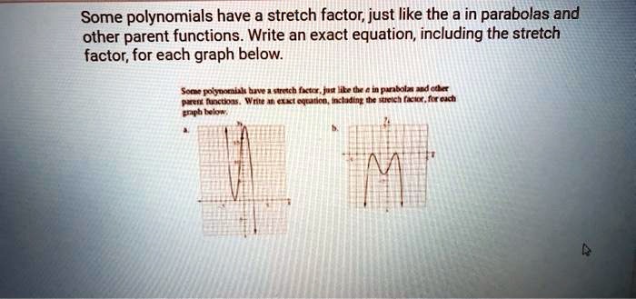 SOLVED: Some polynomials have a stretch factor, just like the "a" in ...