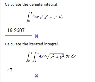 Calculate the definite integral. ∫0^1 4xy√(x^2 + y^2) dy 19.2607 Calculate the iterated integral ...