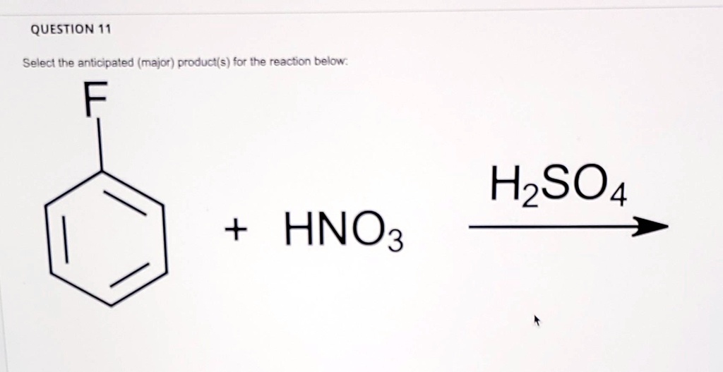 SOLVED: QUESTION 11 Select the anticipated (major) product(s) for the reaction below: H2SO4 HNO3