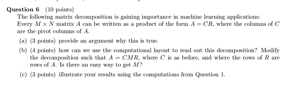 SOLVED: Question (10 points) The following matrix decomposition is gaining importance in machine ...