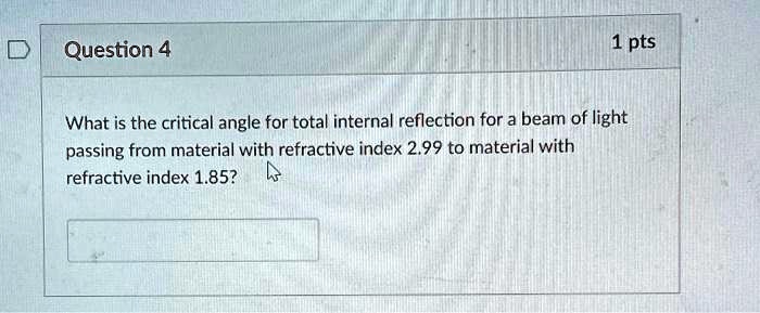 SOLVED: Question 4 1 pts What is the critical angle for total internal ...