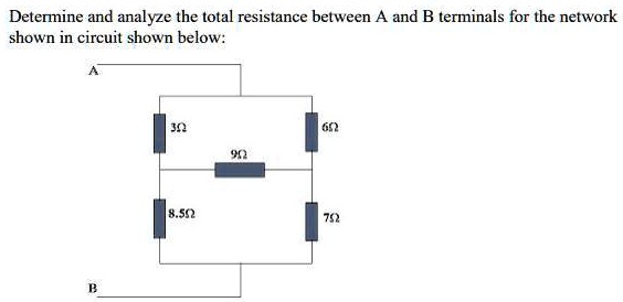 Determine and analyze the total resistance between A and B terminals ...