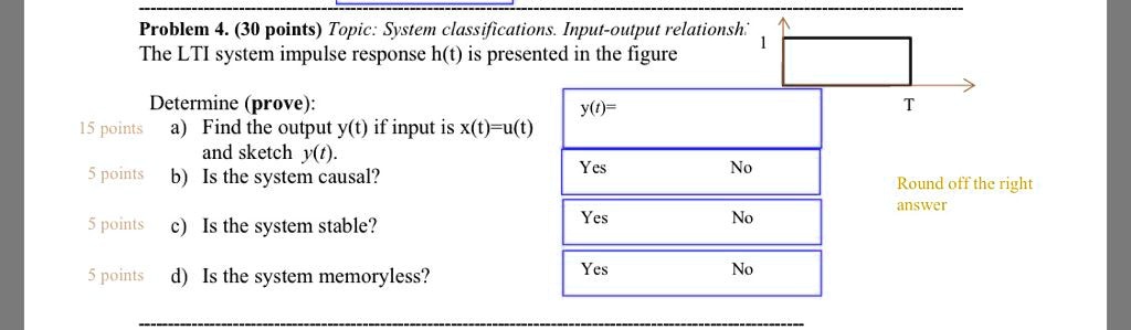 SOLVED: Resolve using convolution form. Problem 4.(30 pointsTopic:System classifications.Input ...