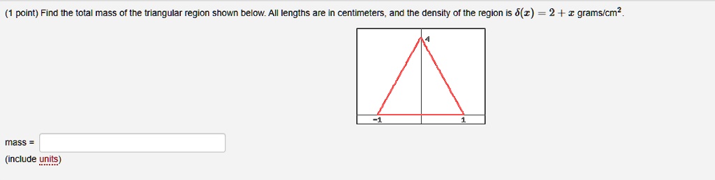 point find the total mass of the triangular region shown below all lengths are in centimeters ...