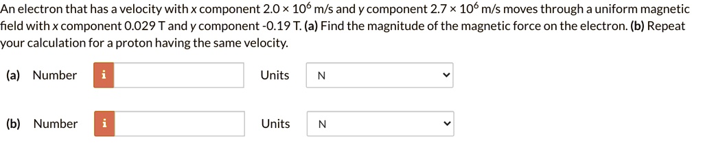 SOLVED: An electron that has a velocity with X component 2.0 x 106 m/s and y component 2.7 x 106 ...