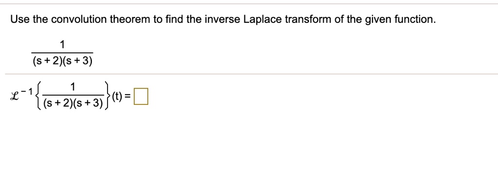 Solved Use The Convolution Theorem To Find The Inverse Laplace Transform Of The Given Function