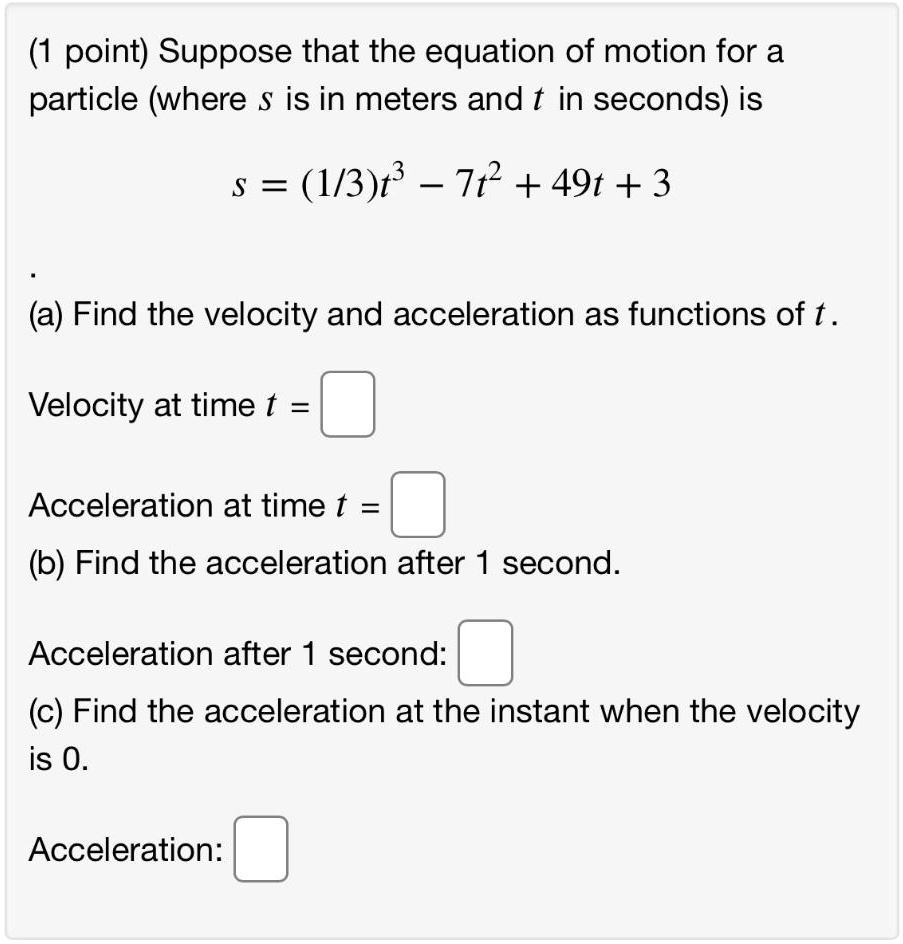 (1 point) Suppose that the equation of motion for a particle (where s ...