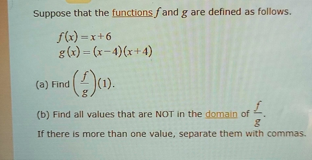 SOLVED: Suppose that the functions fand g are defined as follows. f(x)=x+6 g(x)=(x-4) (x+4) (2 ...