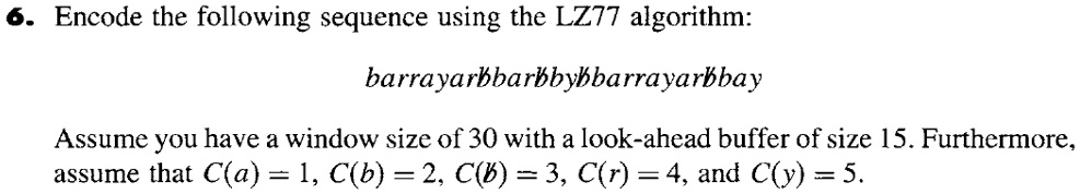 SOLVED: Encode the following sequence using the LZ77 algorithm: barrayarbbarbbybbarrayarbbay ...