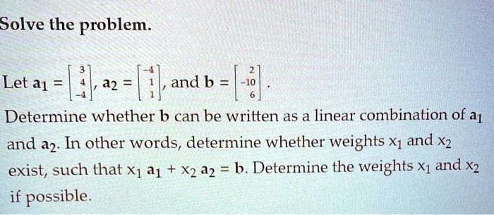 SOLVED: Solve the problem Let a1 =[4 a2 and b = 10 Determine whether b ...