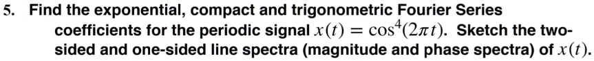 5. Find the exponential, compact and trigonometric Fourier Series ...