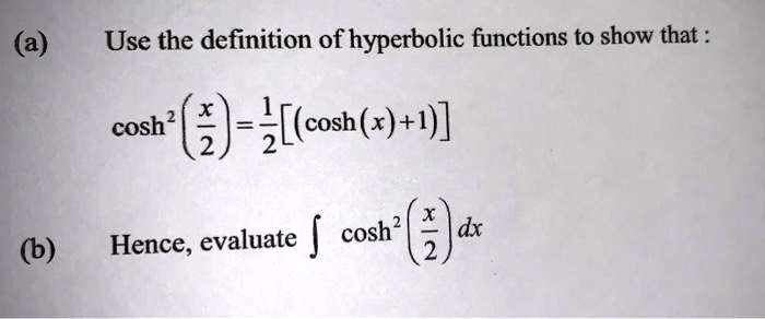 SOLVED: Use the definition of hyperbolic functions to show that cosh^2 Z[(cos^2 b)+1)] Hence ...
