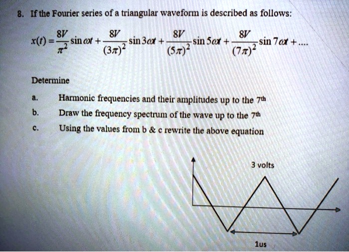 SOLVED:If the Fourier series of a triangular waveform is described as ... SOLVED:If the Fourier series of a triangular waveform is described as ...