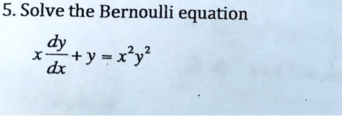 5. Solve the Bernoulli equation x(dy)/(dx) + y = x^2y^2