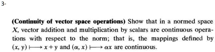 SOLVED: (Continuity of vector space operations) Show that in a normed space X, vector addition ...