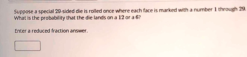 SOLVED: Suppose a special 29-sided die is rolled once, where each face ...