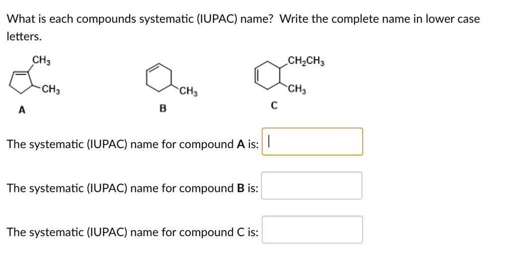 SOLVED: What is the systematic (IUPAC) name of each compound? Write the complete name in ...