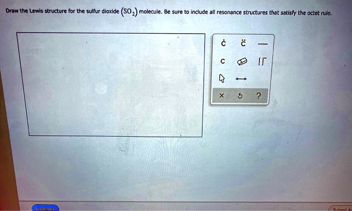 SOLVED: Draw the Lewis structure for the sulfur dloxlde (SO2) molecule ...