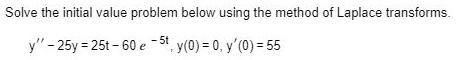 solve the initia value problem below using the method of laplace transforms y 25y 25t 60 yo 0y 0 ...