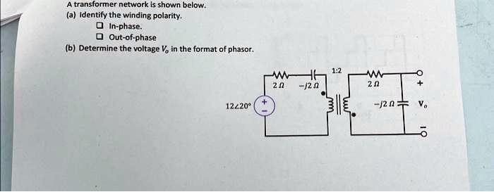 SOLVED: A transformer network is shown below a identify the winding polarity. In-phase. Out-of ...