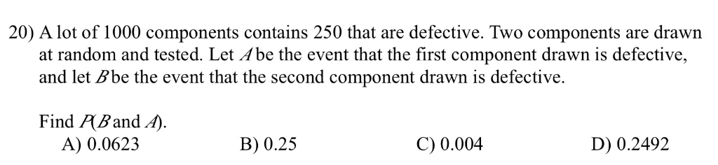 SOLVED: 20) Alot of 1000 components contains 250 that are defective ...