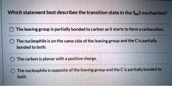SOLVED: Which statement best describes the transition state in the SN2 ...