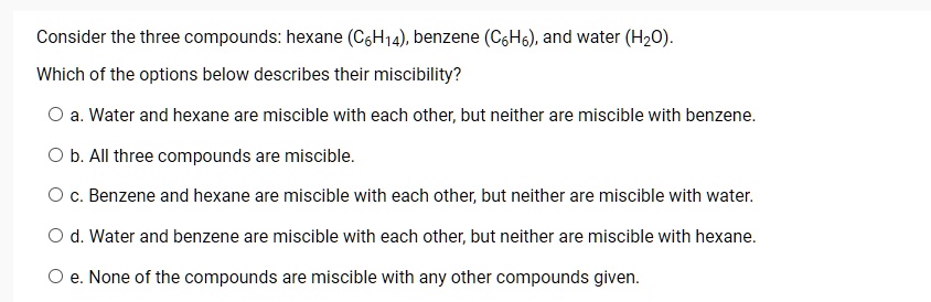 SOLVED: Consider the three compounds:hexane (CgH14),benzene (CgHg),and water(H2O) Which of the ...