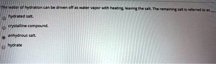 SOLVED: Water of hydration can be driven off as water vapor with ...