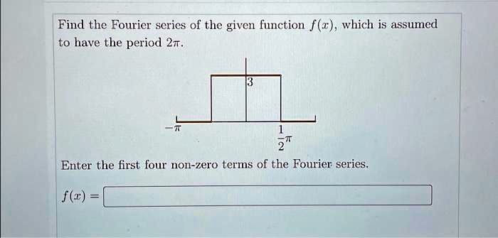 SOLVED: Find the Fourier series of the given function f, which is assumed to have the period 2 ...