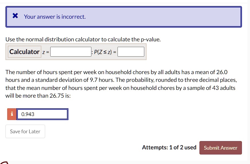 SOLVED: Texts: Your answer is incorrect. Use the normal distribution calculator to calculate the ...