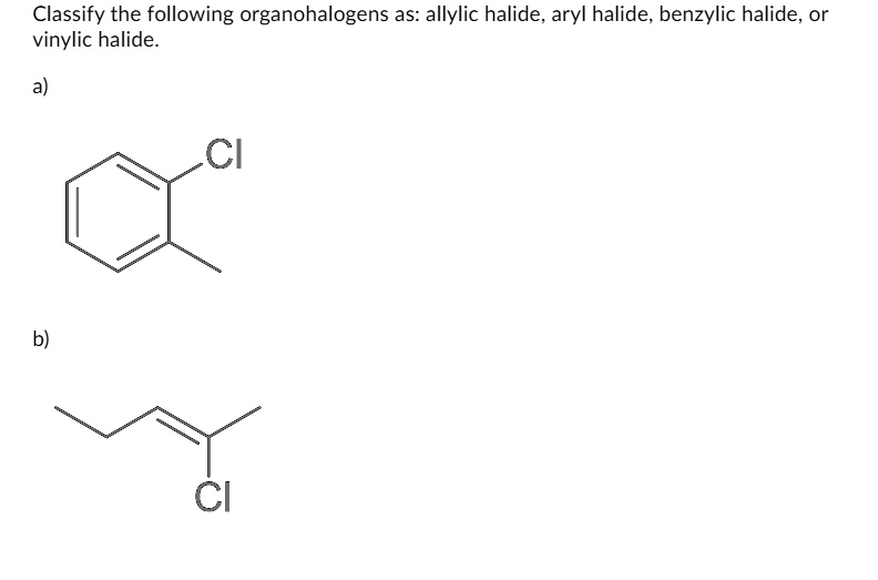 SOLVED: Classify the following organohalogens as: allylic halide, aryl ...