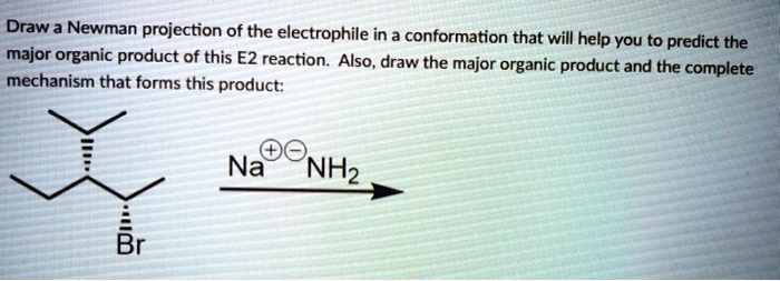 SOLVED: Drawa Newman projection of the electrophile in a conformation ...
