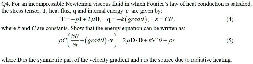 Q4. For an incompressible Newtonian viscous fluid in which Fourier's ...