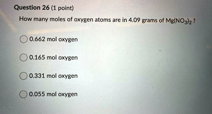 SOLVED: Question 26 (1 point) How many moles of oxygen atoms are in 4. ...