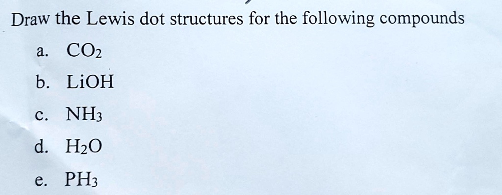 SOLVED: Draw the Lewis dot structures for the following compounds a ...