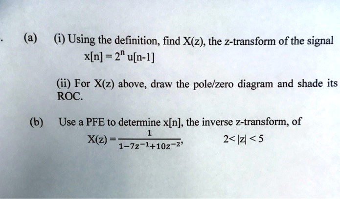 SOLVED: (a) (i) Using the definition, find X(z), the z-transform of the signal x[n] = 2u[n-1 ...