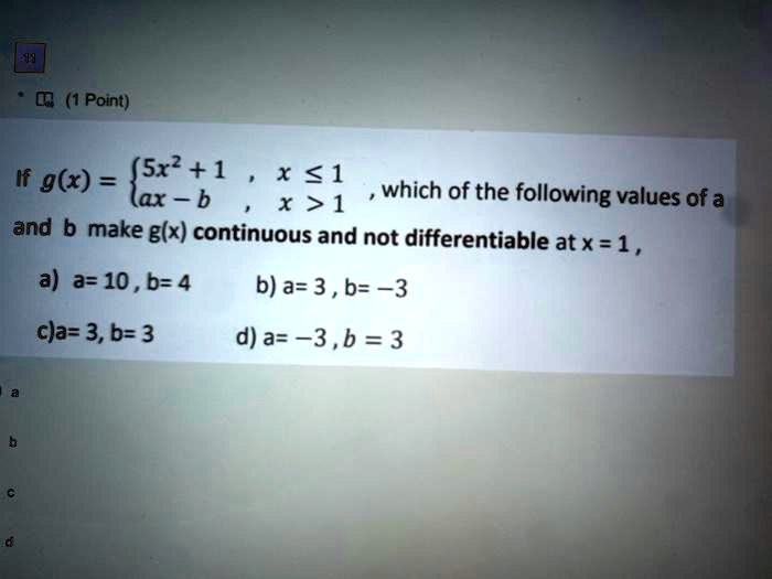 If g(x) = 5x^2 + 1 x ≤ 1 ax - b x > 1, which of the following values of a and b make g(x ...