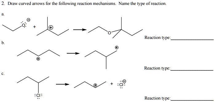 SOLVED: ' Draw curved arrows for the following reaction mechanisms. Name the type of reaction.