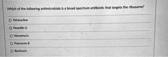 Which of the following antimicrobials is a broad spectrum antibiotic ...