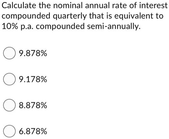 SOLVED: Calculate the nominal annual rate of interest compounded ...