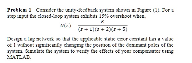 SOLVED: Problem 1: Consider the unity-feedback system shown in Figure 1. For a step input, the ...