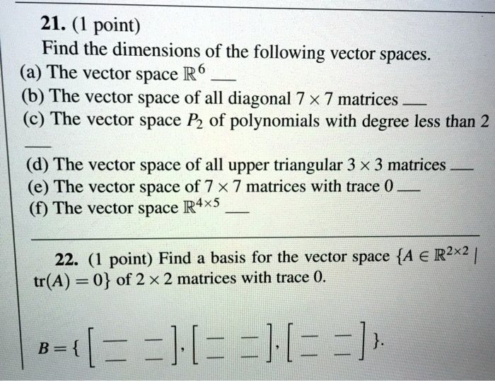 21. (1 point) Find the dimensions of the following vector spaces: (a) The vector space R^6 (b ...