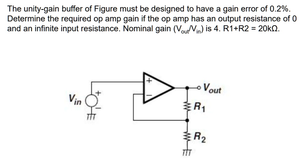 The unity-gain buffer of Figure must be designed to have a gain error of 0.2%. Determine the ...
