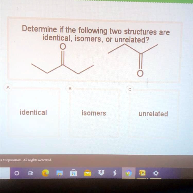 SOLVED: 'Determine if the following two structures are identical, isomers, or unrelated? A B С ...