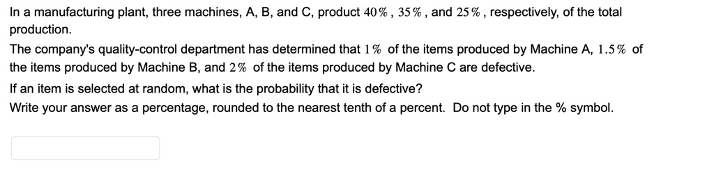 In a manufacturing plant, three machines, A, B, and C, product 40%, 35% ...