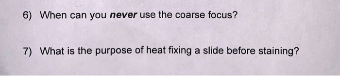 6 when can you never use the coarse focus 7 what is the purpose of heat ...