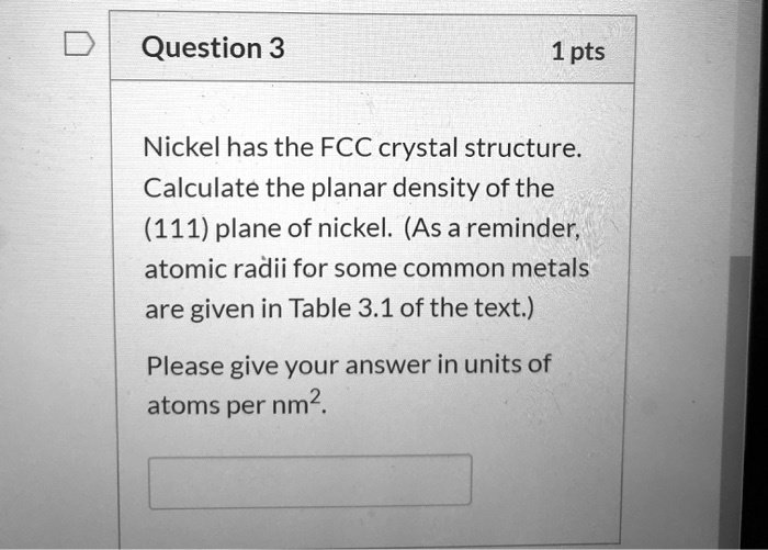 Question 3 1 pts Nickel has the FCC crystal structure Calculate the ...