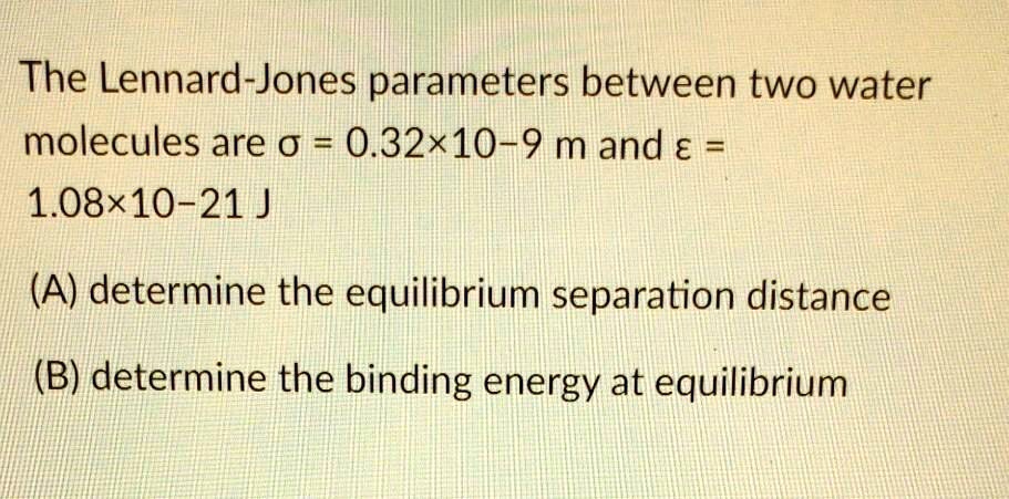 SOLVED: The Lennard-Jones parameters between two water moleculesareg=0 ...