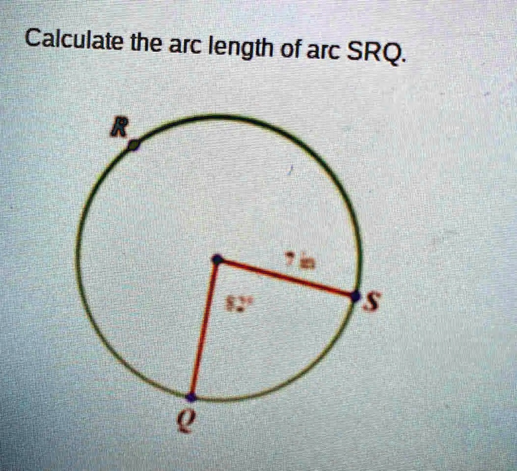 SOLVED: Calculate the arc length of arc SRQ R