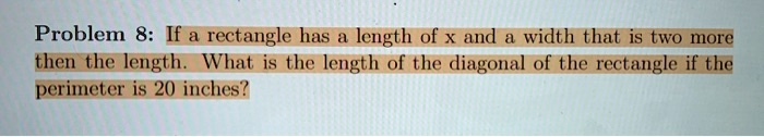 Problem if a rectangle has length of x and width that is two...